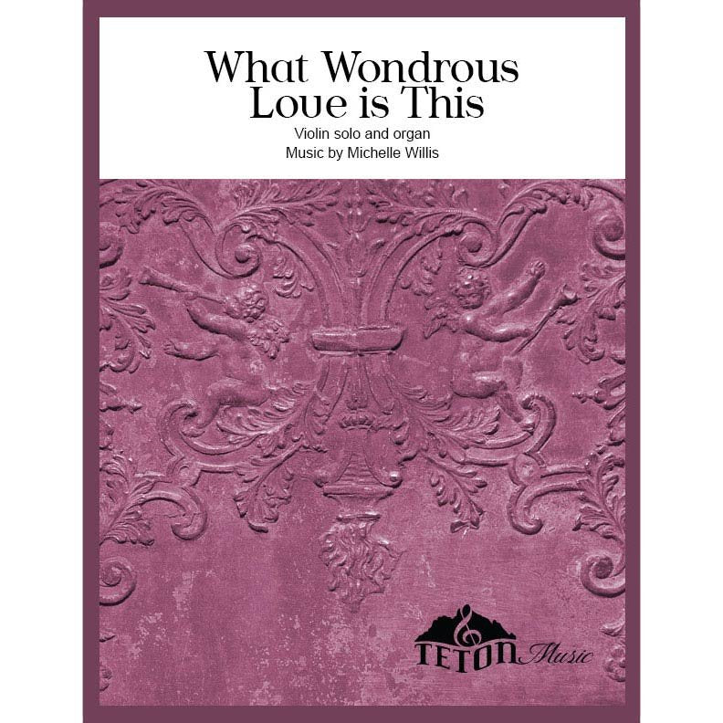 What Wondrous Love is This? (Organ and Violin) – Teton Music | Pianos ...